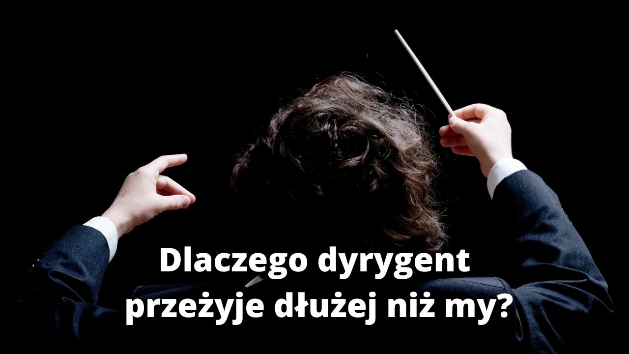 Dlaczego dyrygent przeżyje dłużej niż my? - Magiczny Coaching - wróżka ...